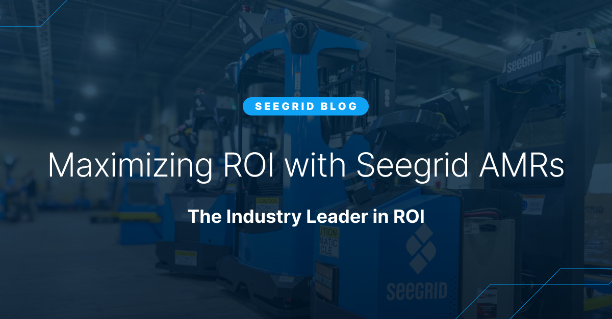 Maximizing ROI with Seegrid AMRs: The Industry Leader in ROI